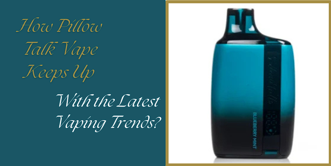Pillow Talk Vape Unique Flavors & Premium Vaping Experience